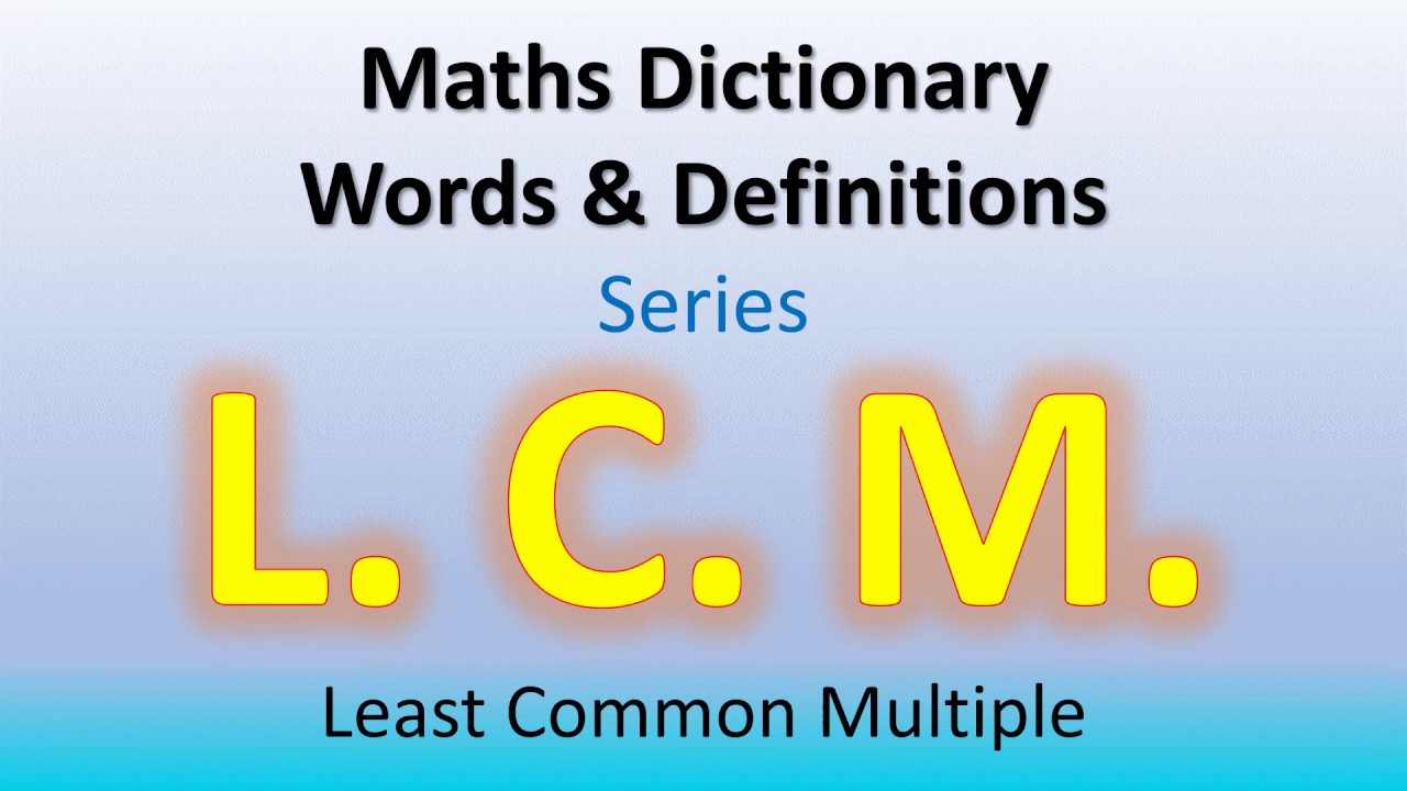 LCM Least Common Multiple Maths Dictionary Words Definitions What LCM Least Common Multiple Maths Dictionary Words Definitions What