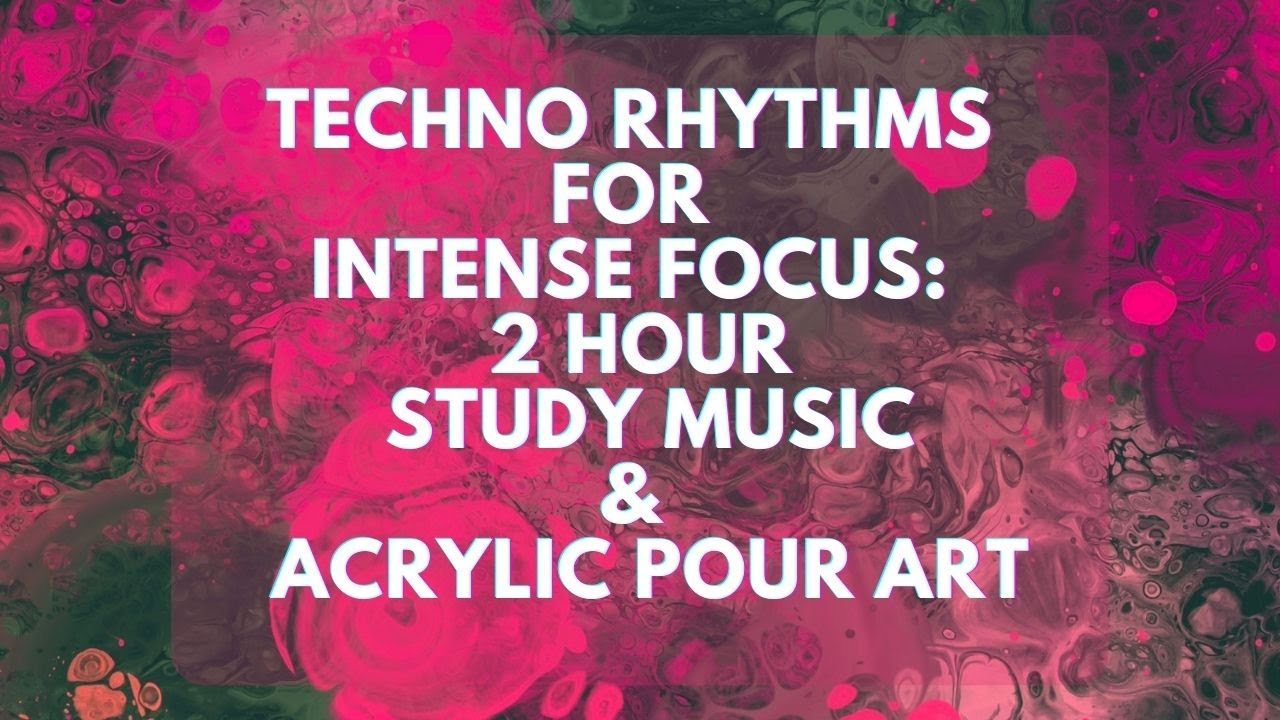 Techno Rhythms for Intense Focus: 2 Hour Study Music with Acrylic Pour ...