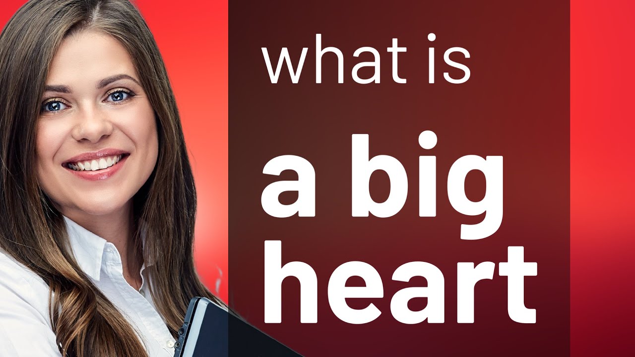 Understanding the Phrase "A Big Heart" in English - YouTube