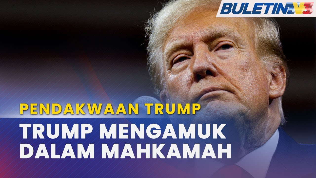 PENDAKWAAN TRUMP | Emosi, Trump Luah Kemarahan Di Depan Hakim & Peguam ...