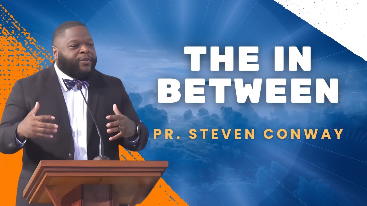 "The In Between" - Pr. Steven Conway 8/17/2024 - YouTube