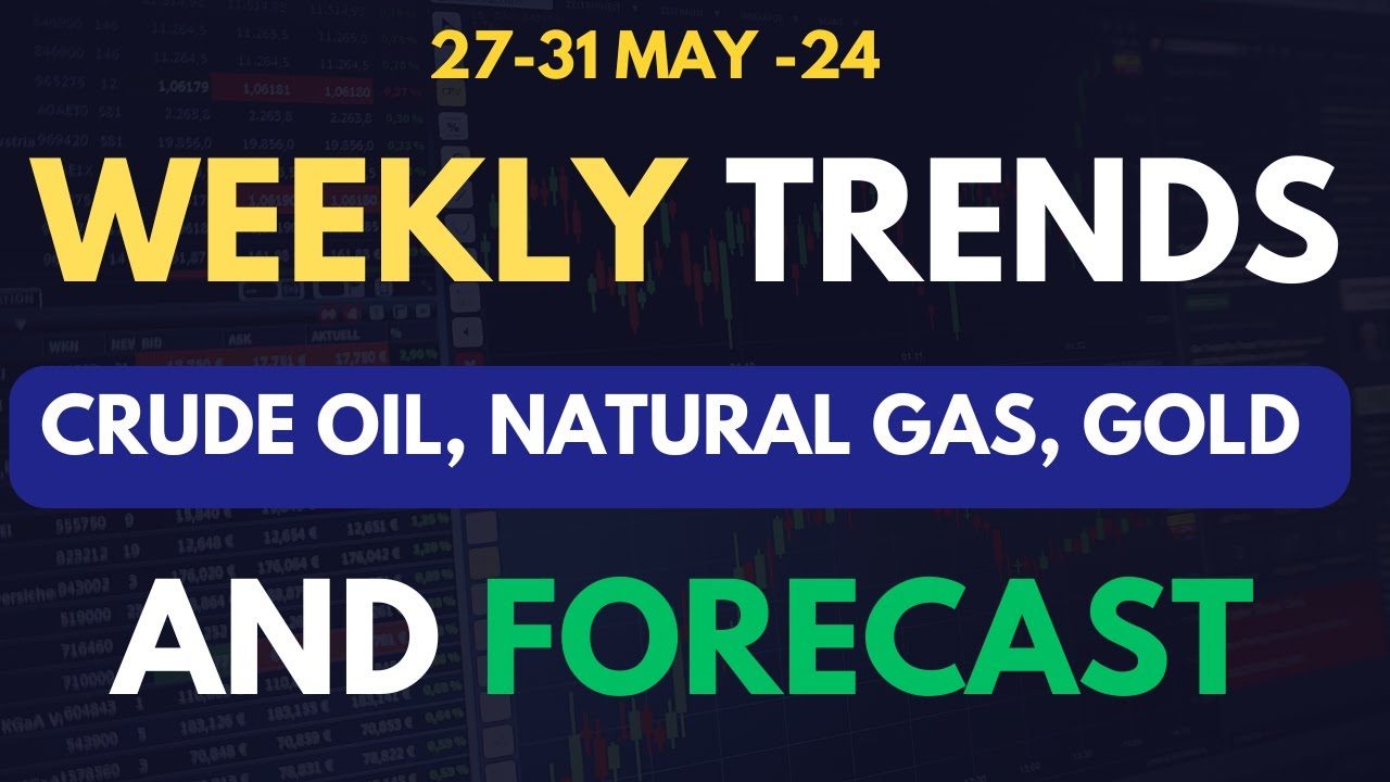 Crude Oil, Natural Gas, Gold Weekly Trends and Forecast (May 27-31 ...