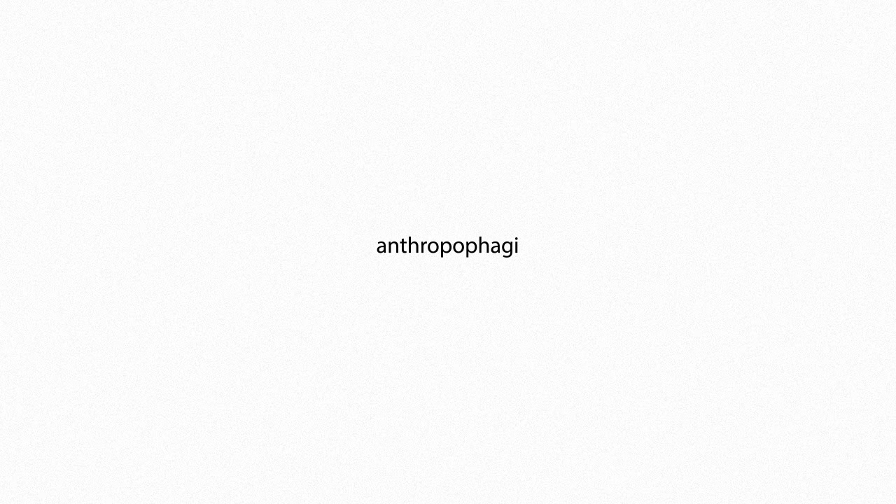 anthropophagi PRONUNCIATION - YouTube