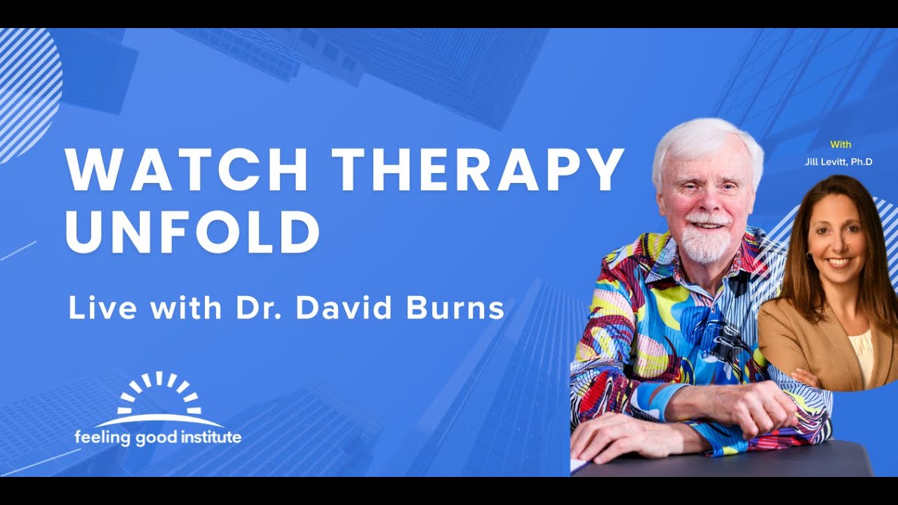 Live TEAM-CBT Therapy Demo w/ Drs. David Burns & Jill Levitt | A ...