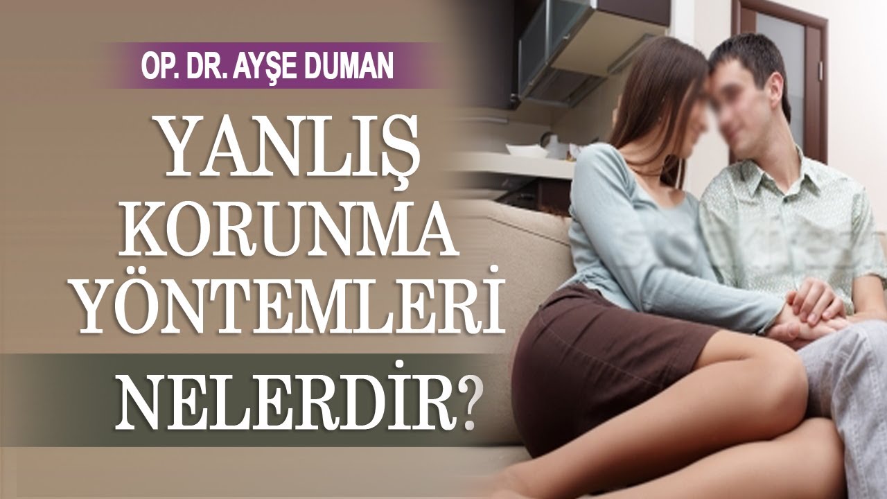 Yanlış korunma yöntemleri / Dr. Ayşe Duman - YouTube