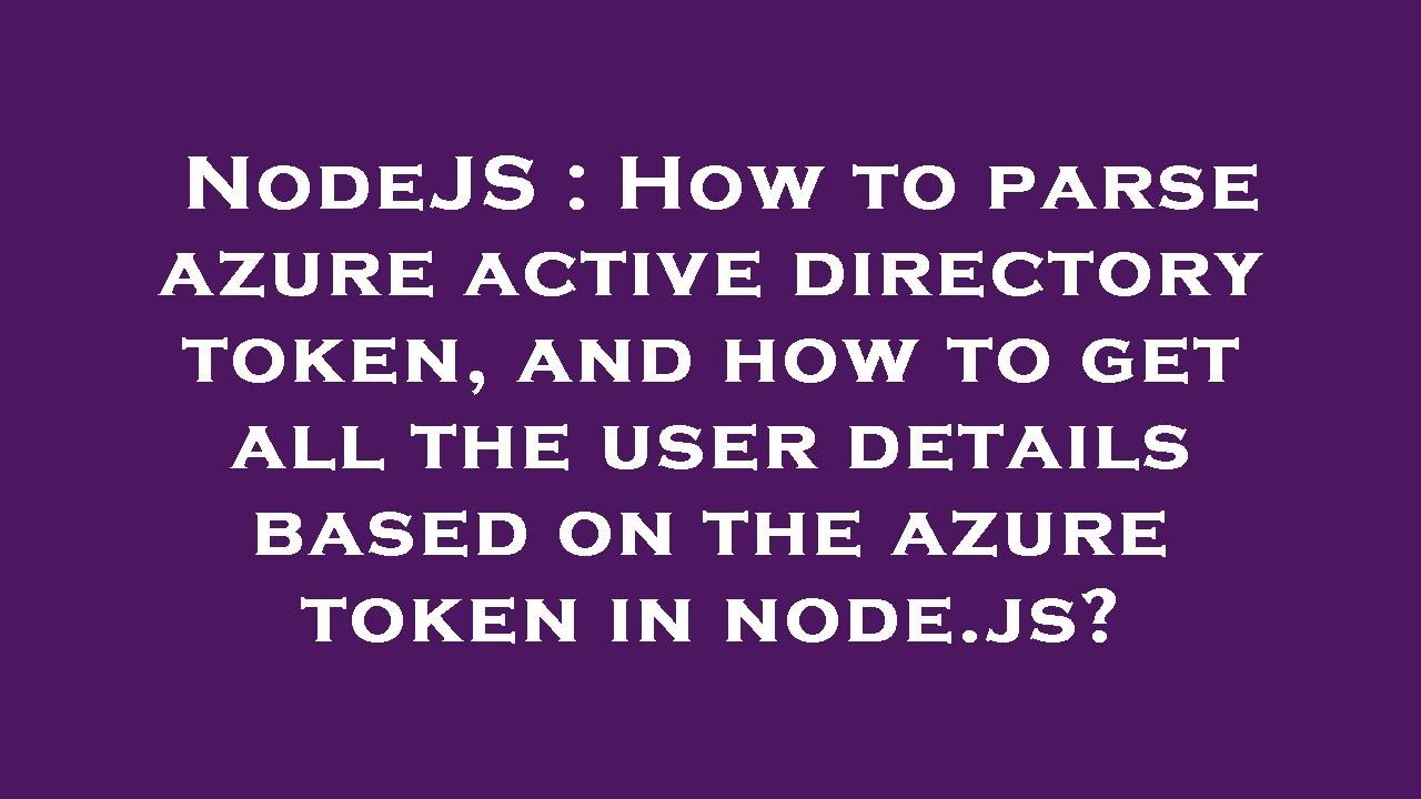Nodejs How To Parse Azure Active Directory Token And How To Get All 7532