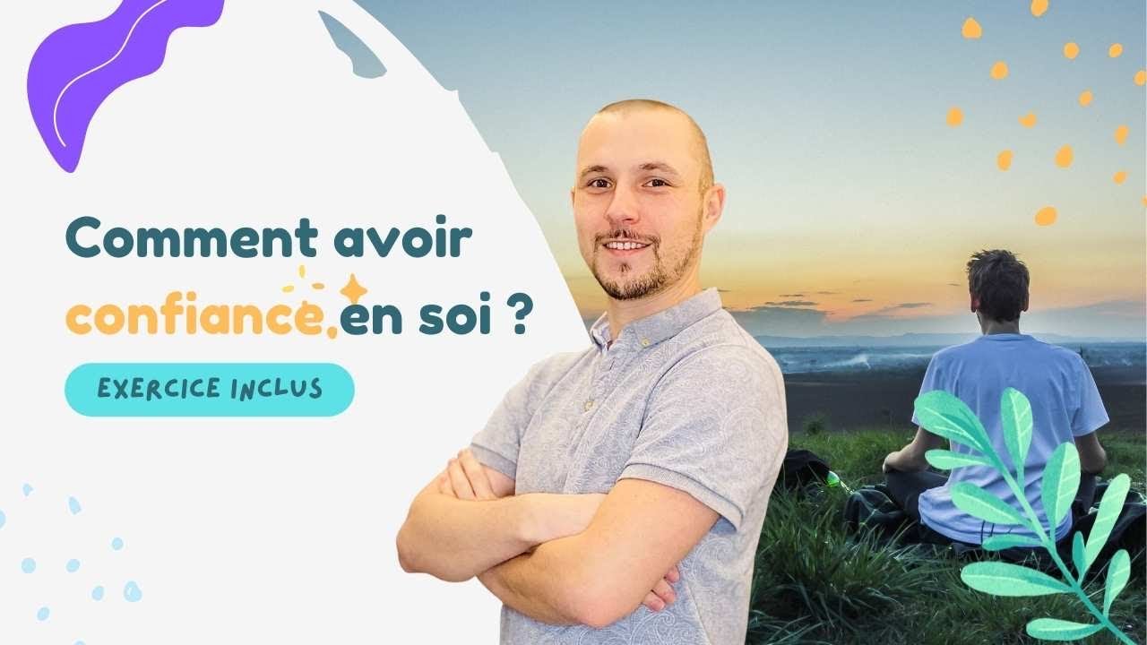 Comment avoir confiance en soi (+exercice à mettre en place) - YouTube