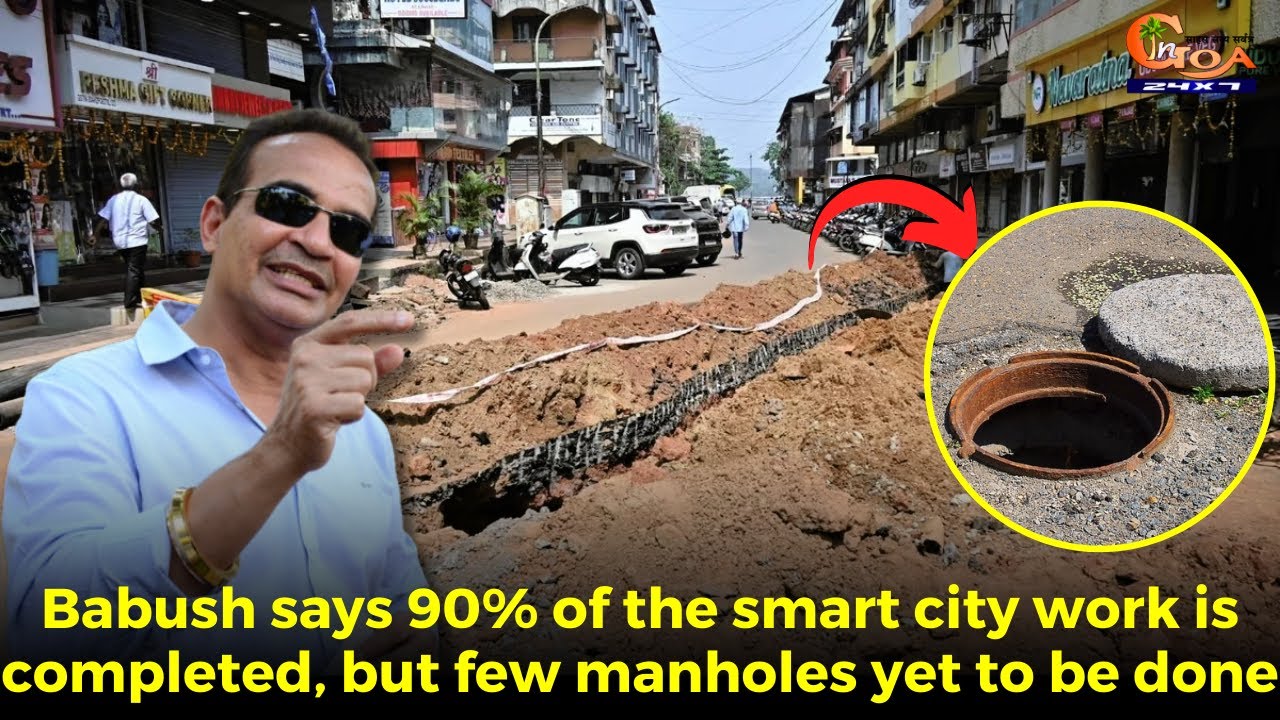 Babush says 90% of the smart city work is completed, But few manholes ...