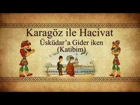 Karagöz ile Hacivat -  Üsküdar'a Gider iken ( Katibim )