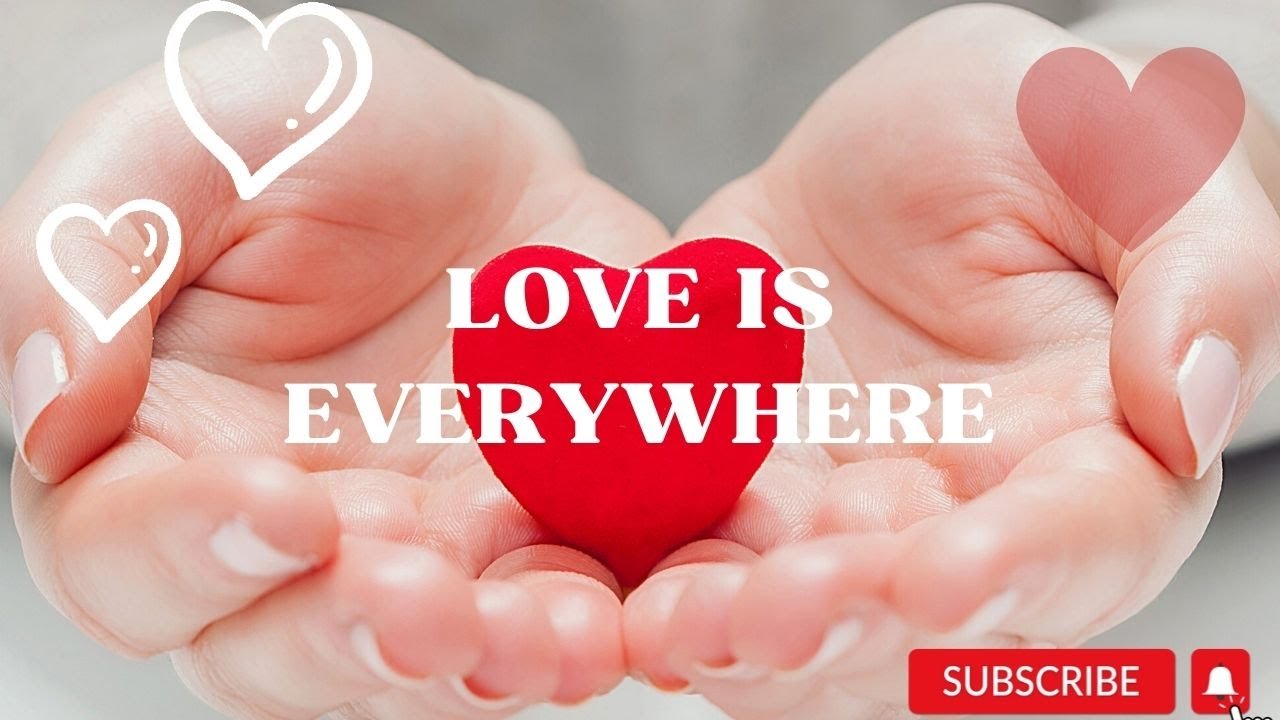LOVE IS EVERYWHERE - YouTube