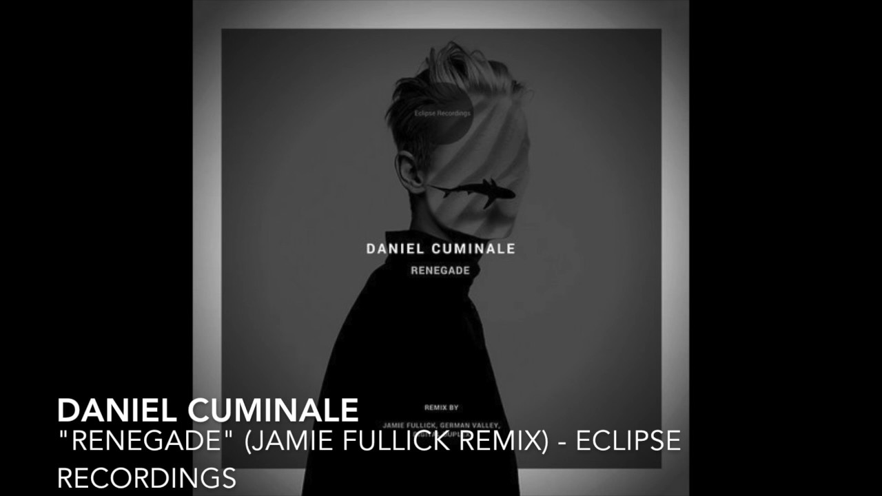 Daniel Cuminale - Renegade (Jamie Fullick Remix) - YouTube