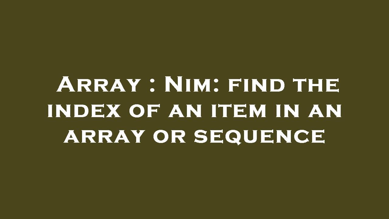 Array : Nim: find the index of an item in an array or sequence - YouTube
