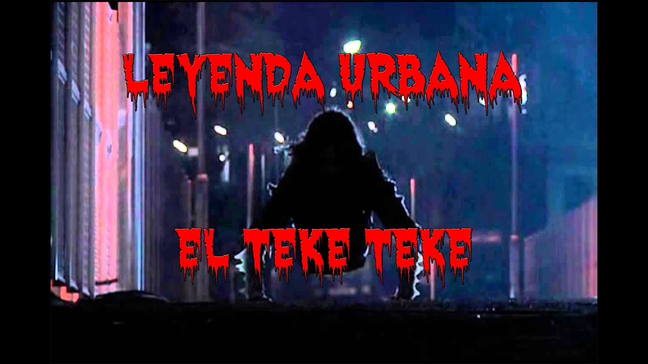 LEYENDA URBANA: EL TEKE TEKE - YouTube