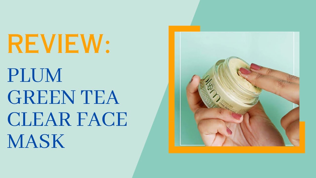 Review: Plum Green Tea Clear Face Mask/ for Combination, Oily & Acne ...