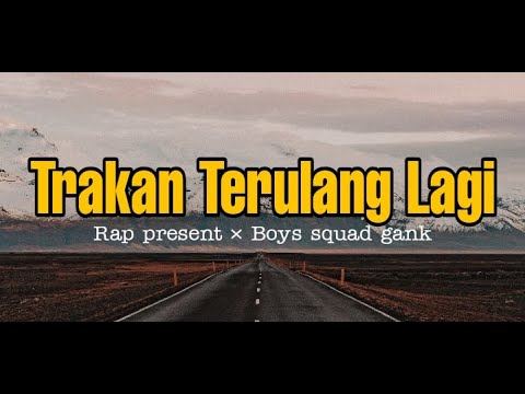 TRAKAN_TERULANG_LAGI - Rap present X Boys squad gank ( lirik lagu) Lagu timur - YouTube Music