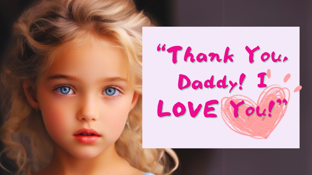 Letter From The Daughter To Her Daddy Thank You Daddy I Love You Youtube