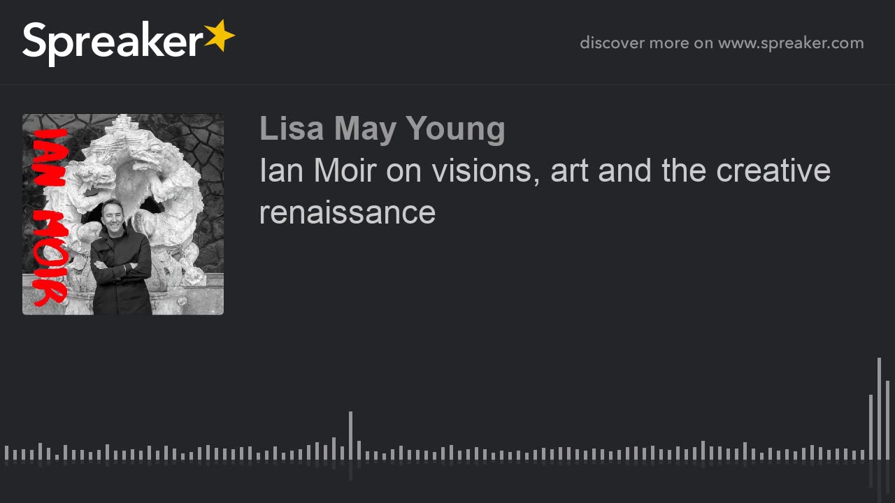 Ian Moir on visions, art and the creative renaissance (part 3 of 3 ...