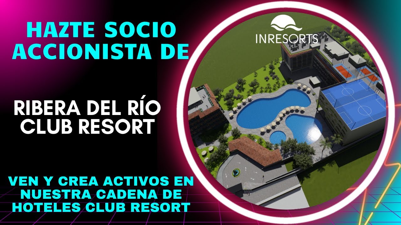 HAZTE SOCIO ACCIONISTA DE RIBERA DEL RIO CLUB RESORTS - INCLUB - INRESORTS - YouTube