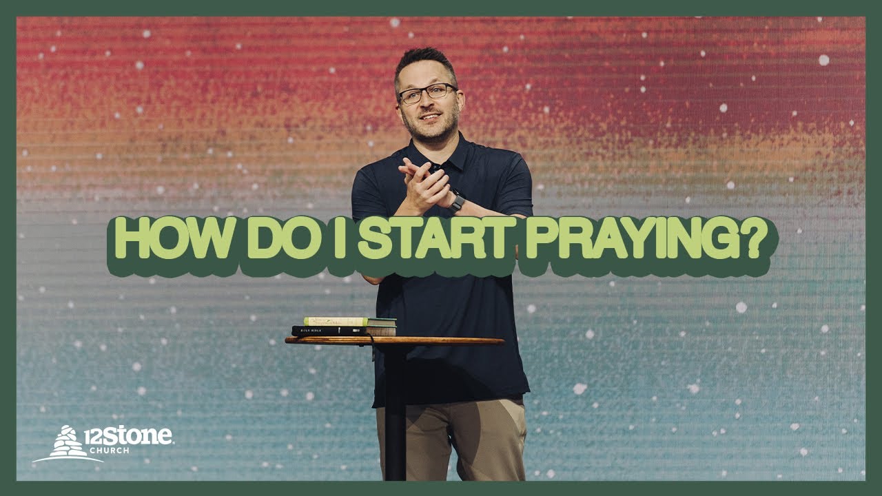 How Do I Start Praying? | 12Stone Church - YouTube