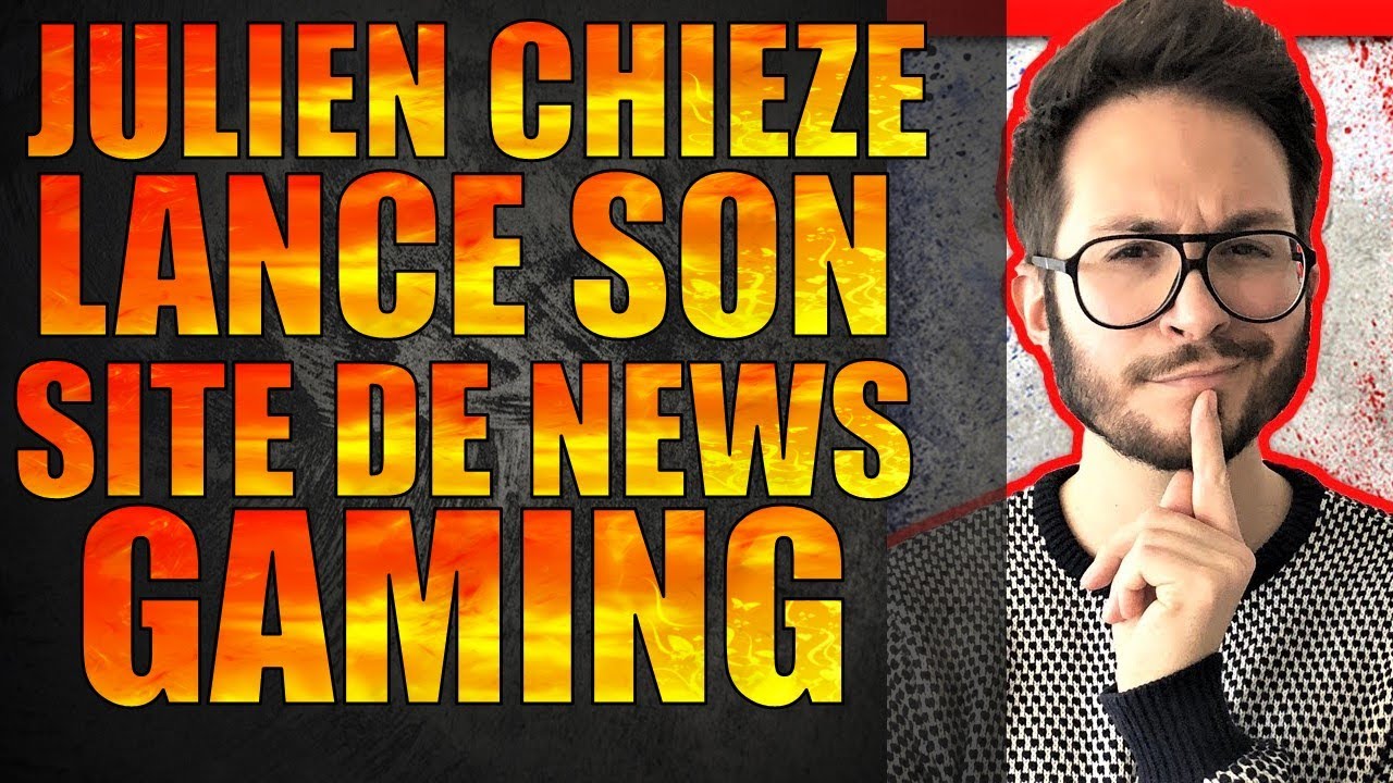 JULIEN CHIEZE LANCE SON SITE DE GAMING NEWS ! BIEN ? - YouTube