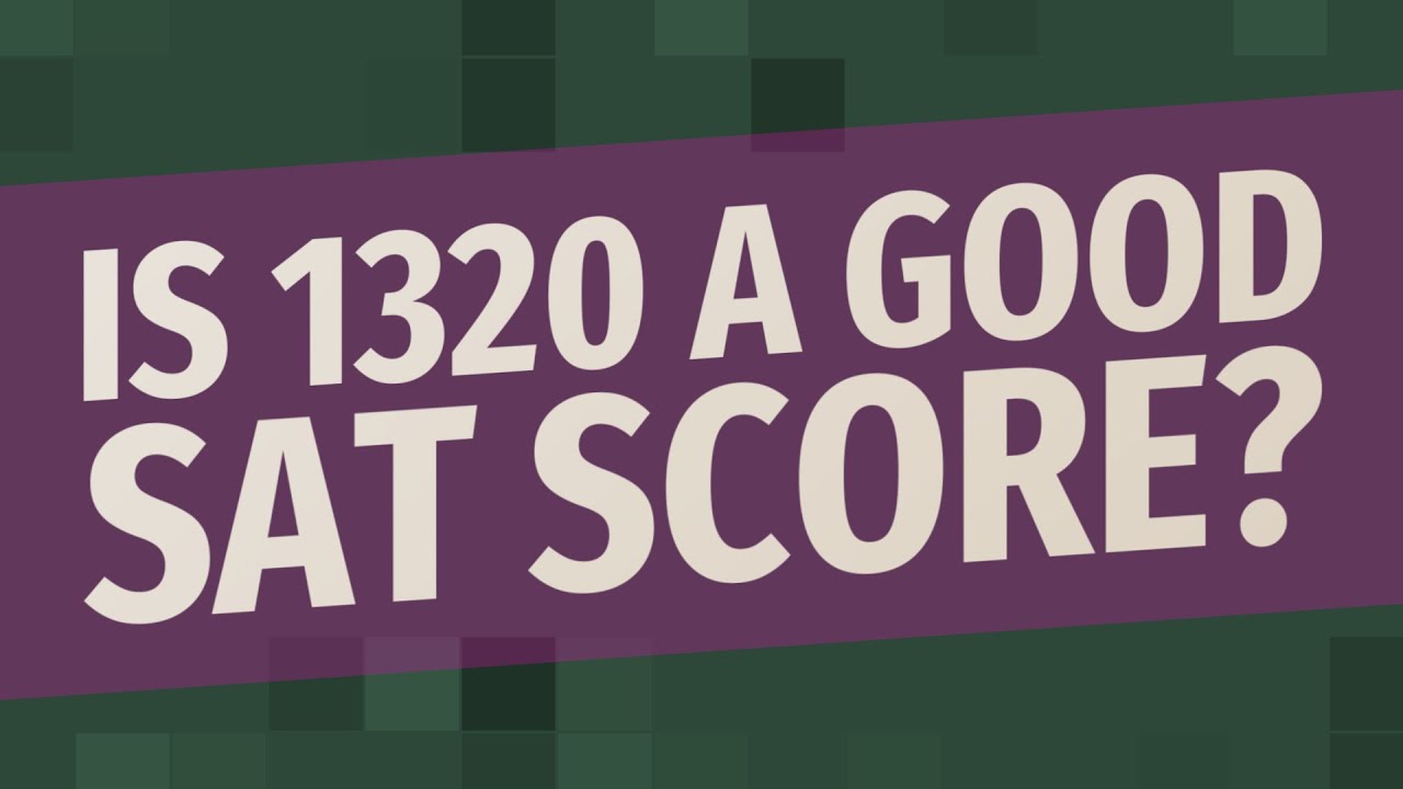 Is 1320 a good SAT score? - YouTube