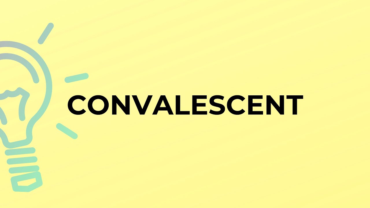 What is the meaning of the word CONVALESCENT? - YouTube