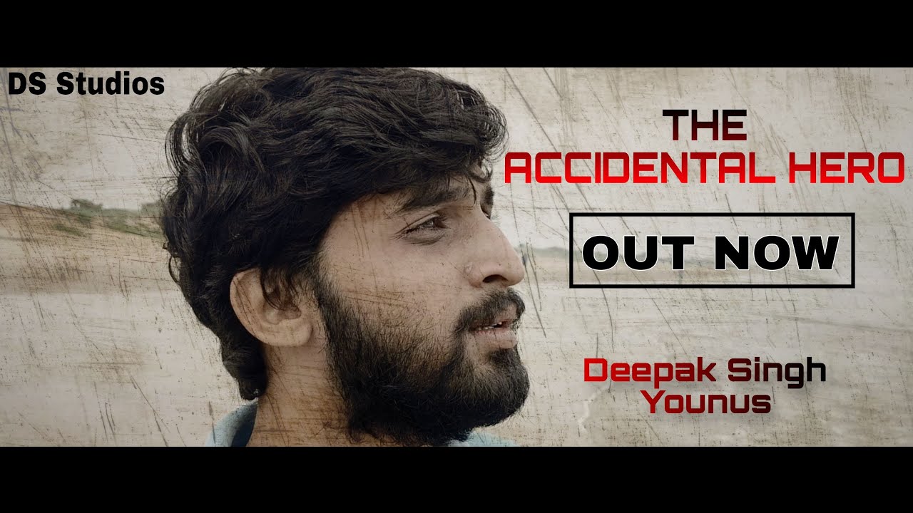 THE ACCIDENTAL HERO | DEEPAK SINGH | SYED YOUNUS | DS STUDIOS | SHORT FILM | - YouTube
