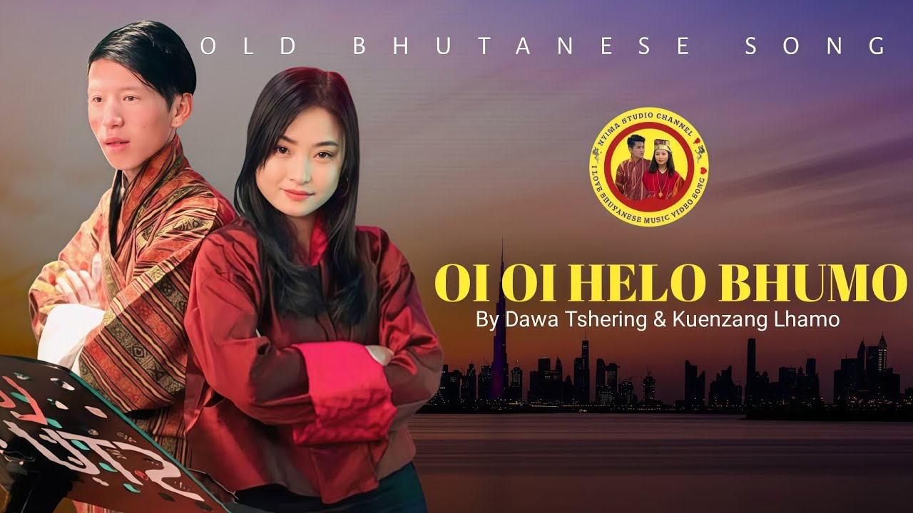 Song Oi Oi Helo Bhumo♥️By Dawa Tshering & Kuenzang Lhamo#Nyimastudio# ...