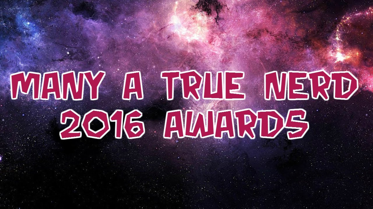 The Many A True Nerd 2016 Awards - YouTube