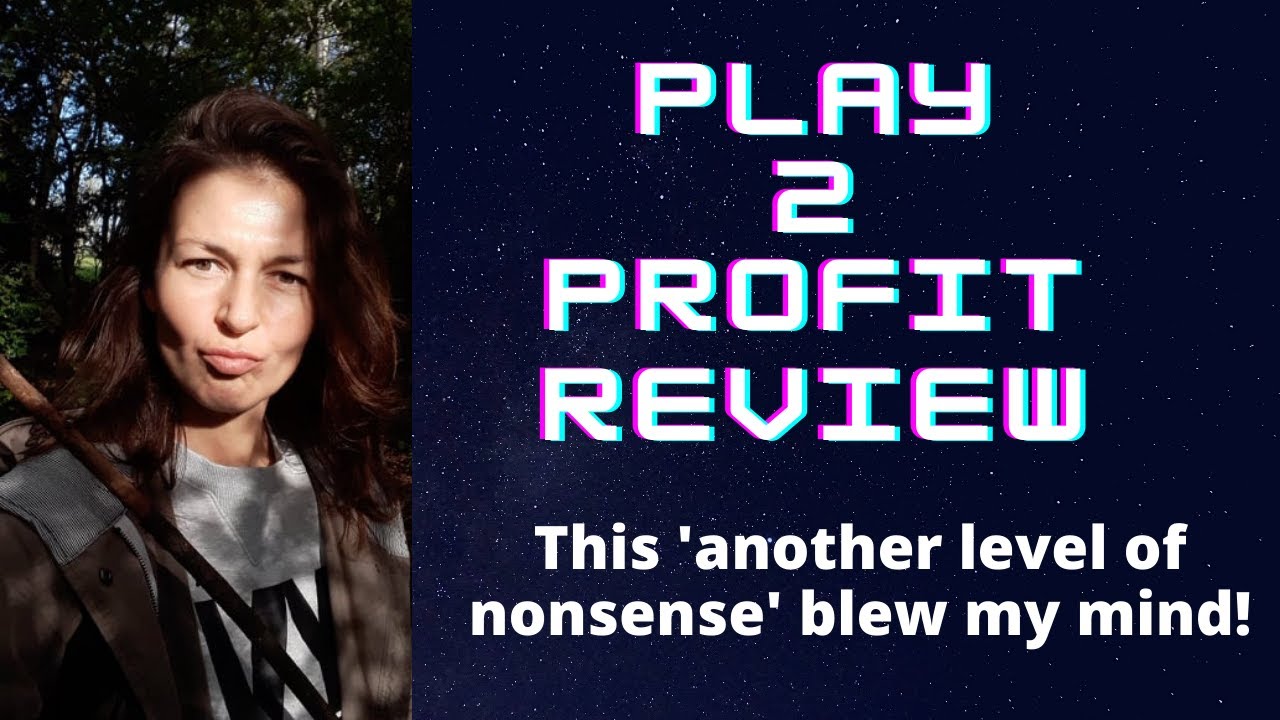 Play2Profit Review - I WAS AMAZED AT THIS NONSENSICAL CONCEPT - IT'S LIKE ANOTHER LEVEL OF ...