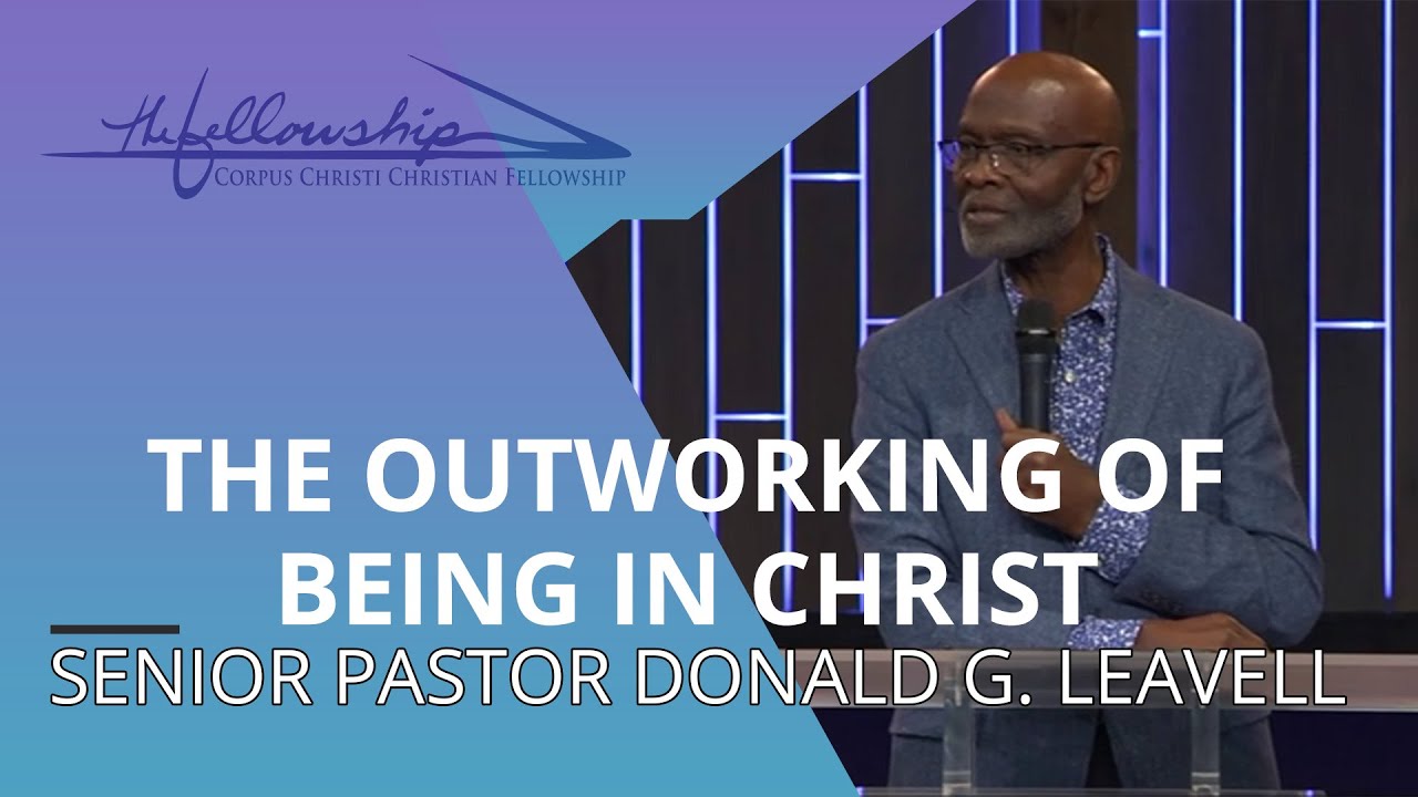 The Outworking Of Being In Christ | Pastor Donald G Leavell | The ...