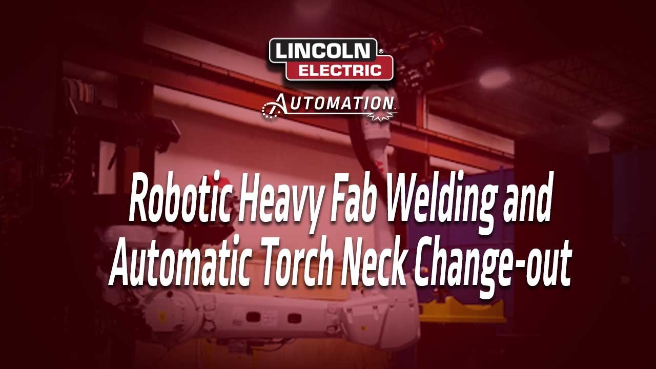 Robotic Heavy Fab Welding and Automatic Torch Neck Change-out - YouTube