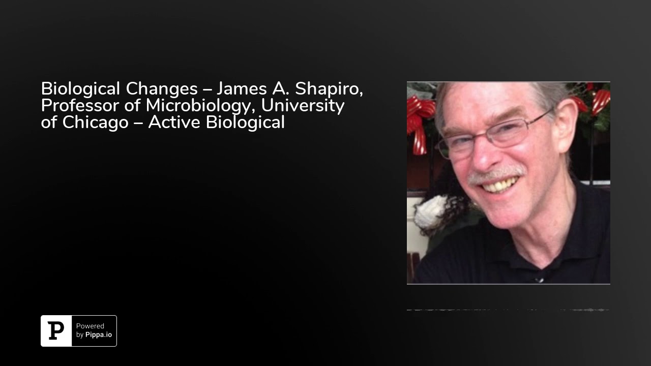 Biological Changes – James A. Shapiro, Professor of Microbiology ...