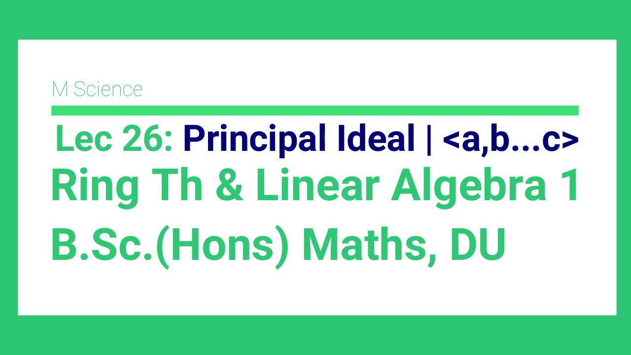 L 26 Principal Idea | Generated Ideal | Ring Theory and Linear Algebra ...