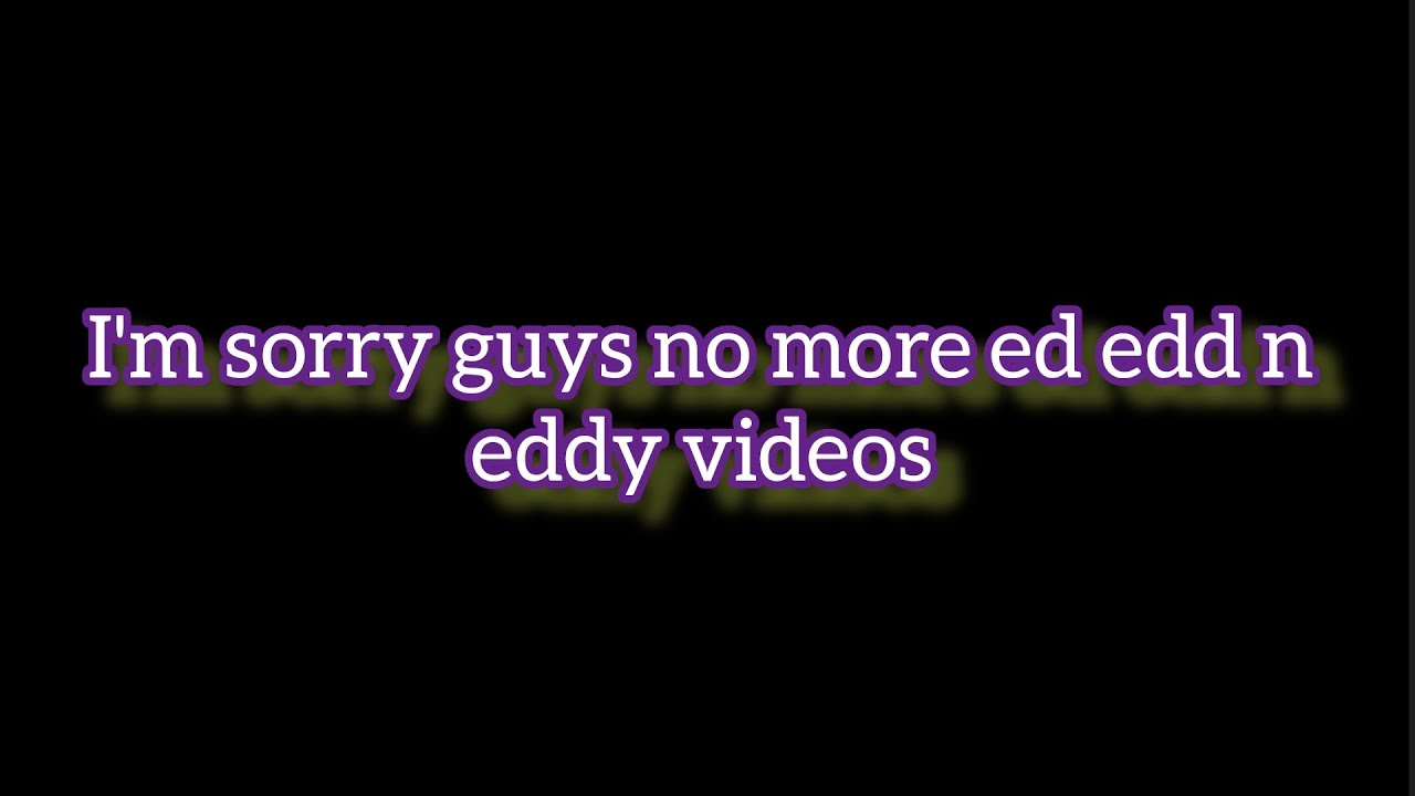 No More Ed Edd n Eddy Videos - YouTube