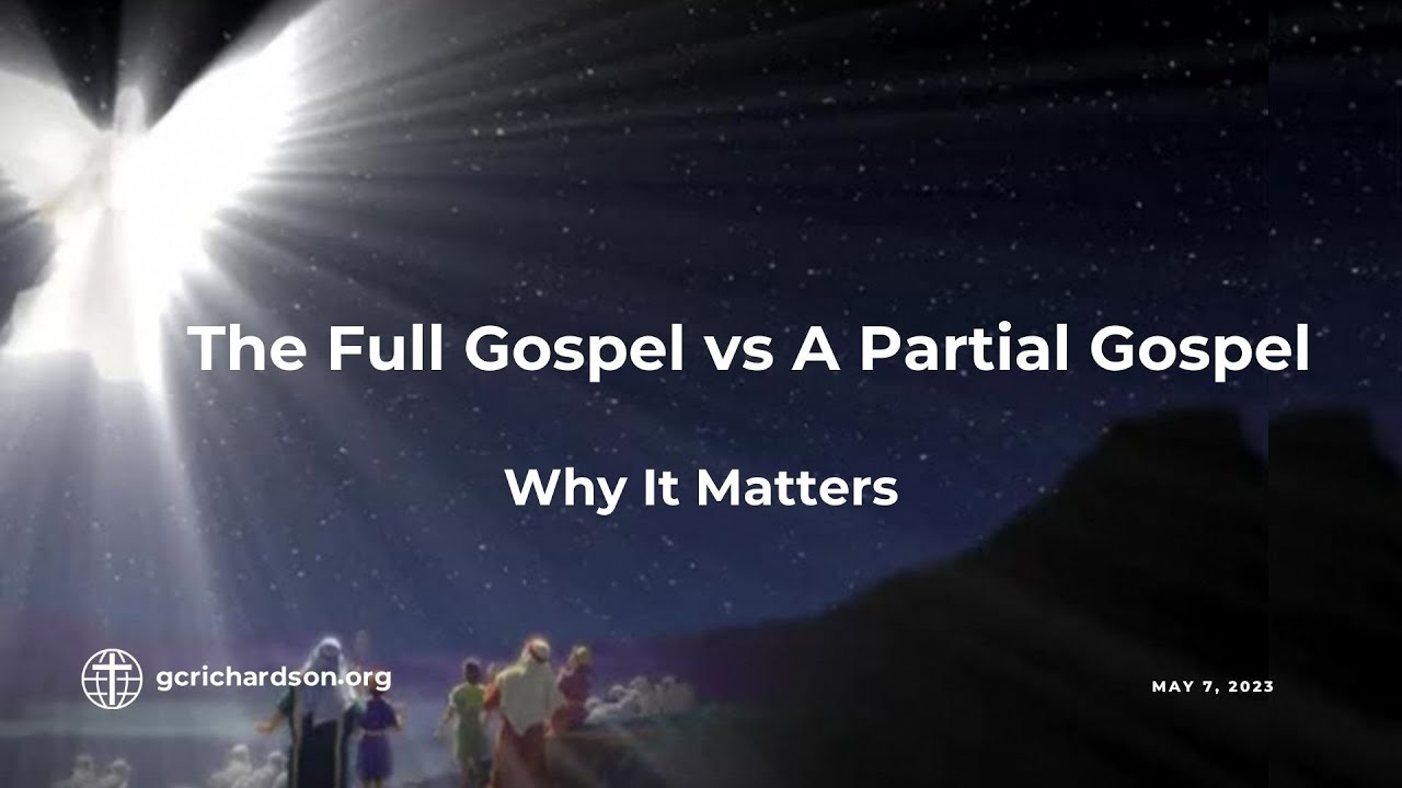 GC Richardson | The Full Gospel Versus a Partial Gospel Why It Matters ...