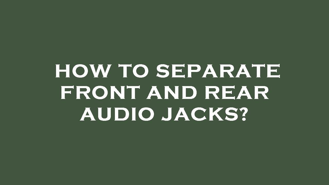 How to separate front and rear audio jacks? - YouTube