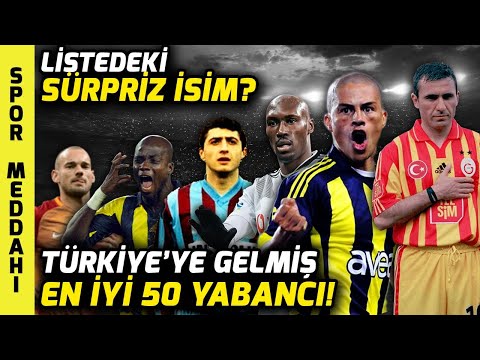Türkiye'ye Gelmiş En İyi 50 Yabancı Futbolcu