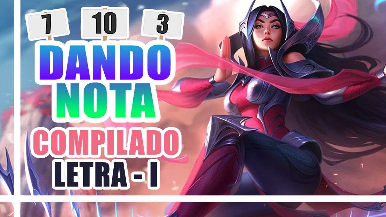 Compilado Dando Nota - Letra I (league of legends) - YouTube