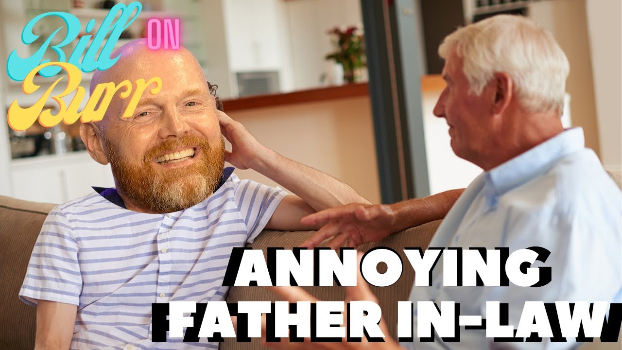Annoying Step Father-in-law By Bill Burr - YouTube