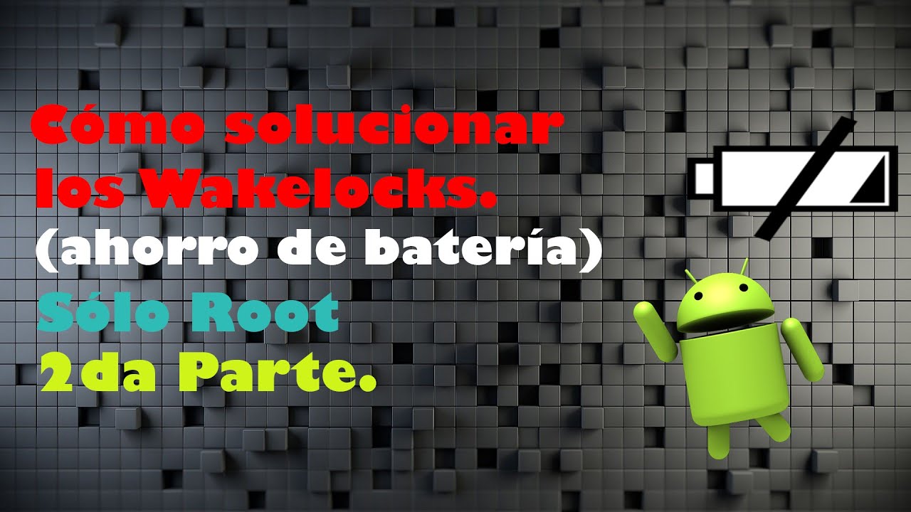 Como solucionar los Wakelocks (Parte 2 de 2) [Solo Root] - YouTube