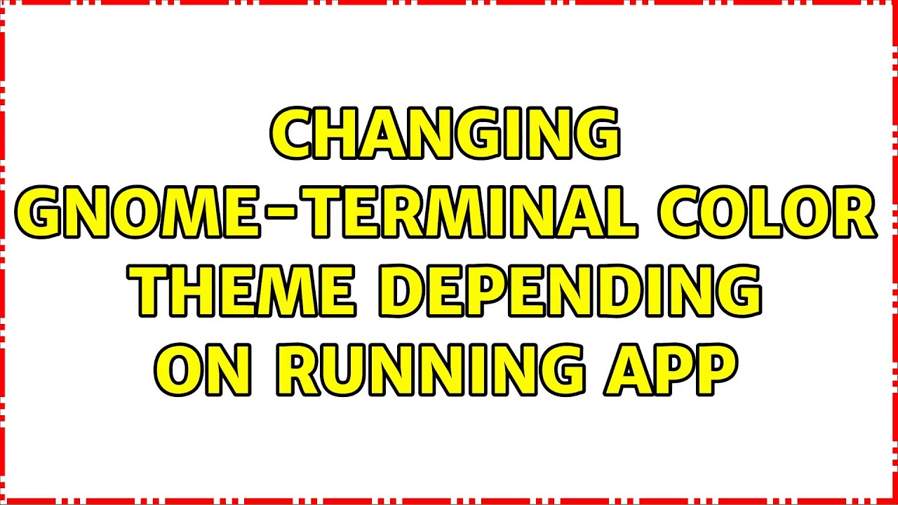 Changing gnome-terminal color theme depending on running app (2 ...