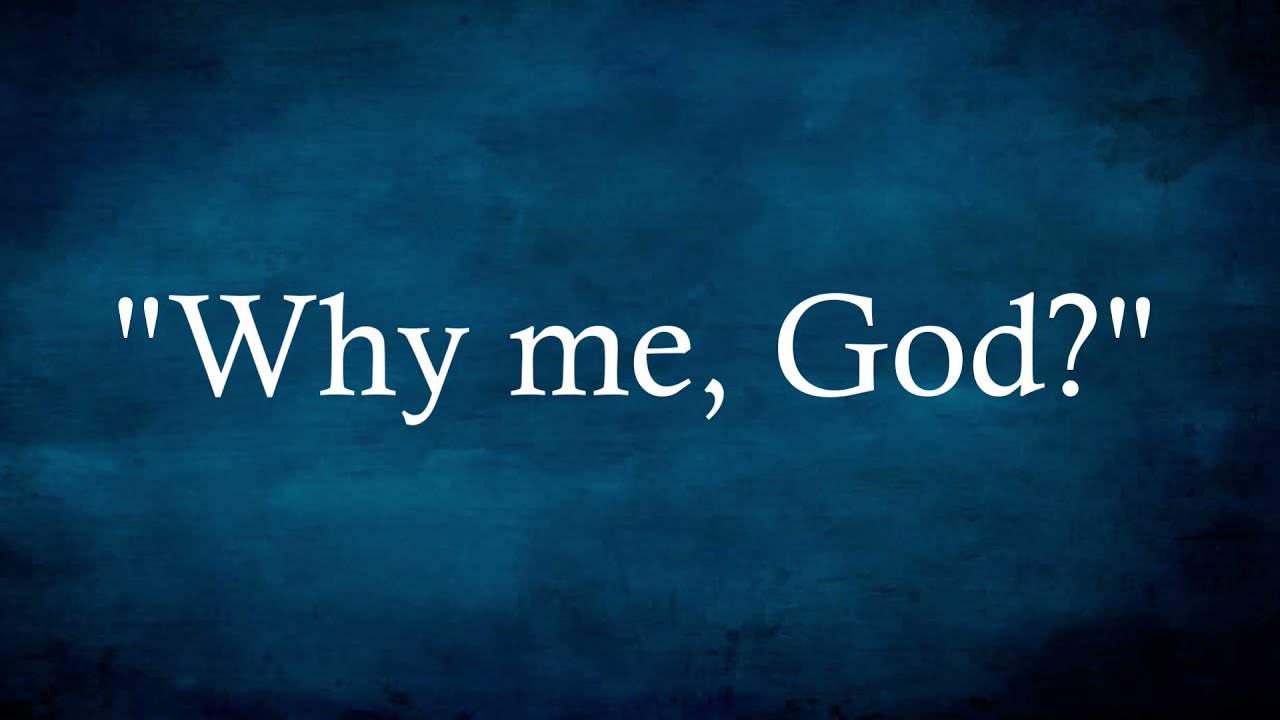 Why me, God? - YouTube