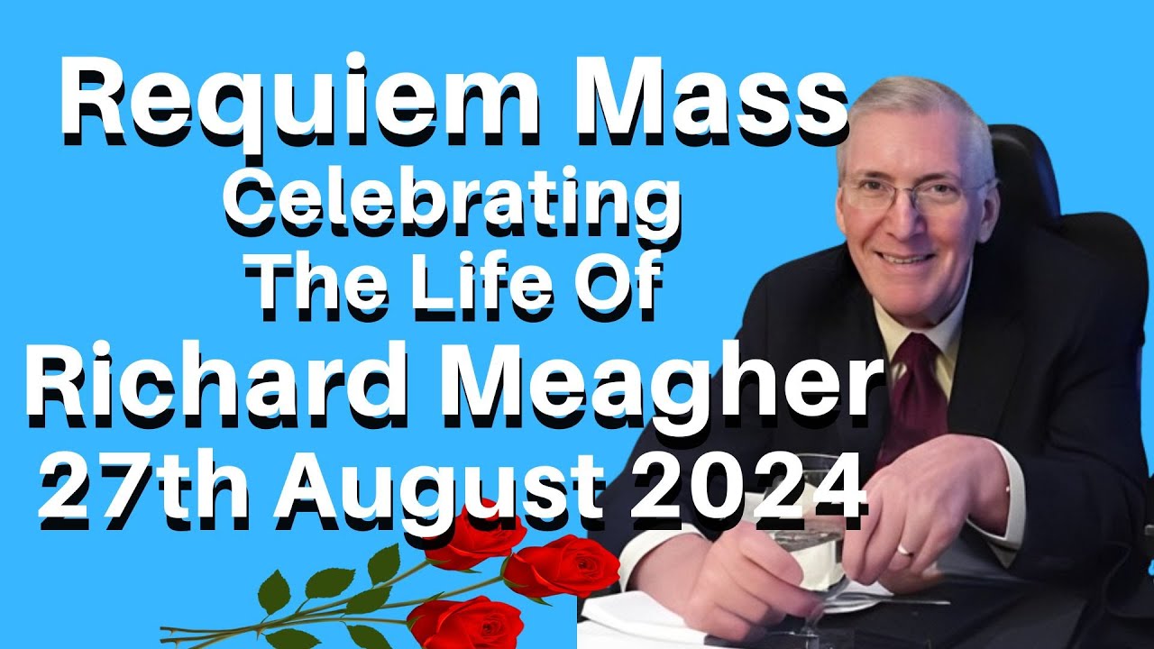 Requiem Mass, Celabrating Life Of Richard Meagher, 27th August 2024, at ...