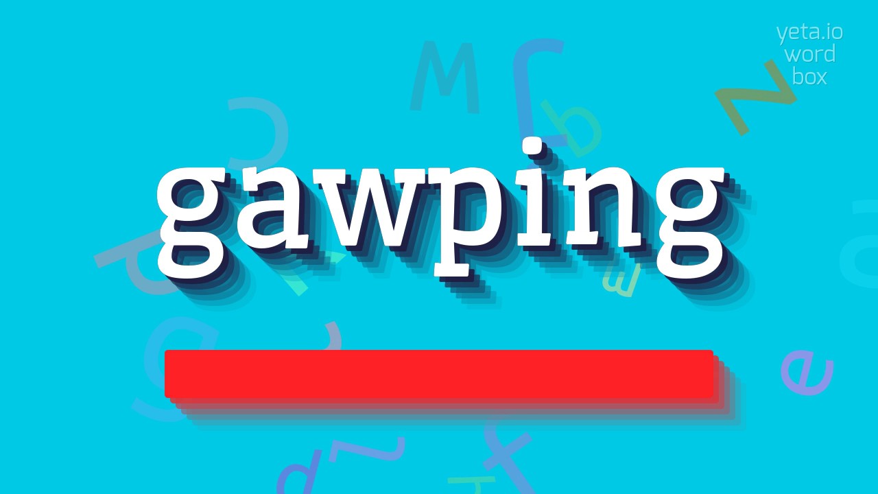 How to say "gawping"! (High Quality Voices) - YouTube