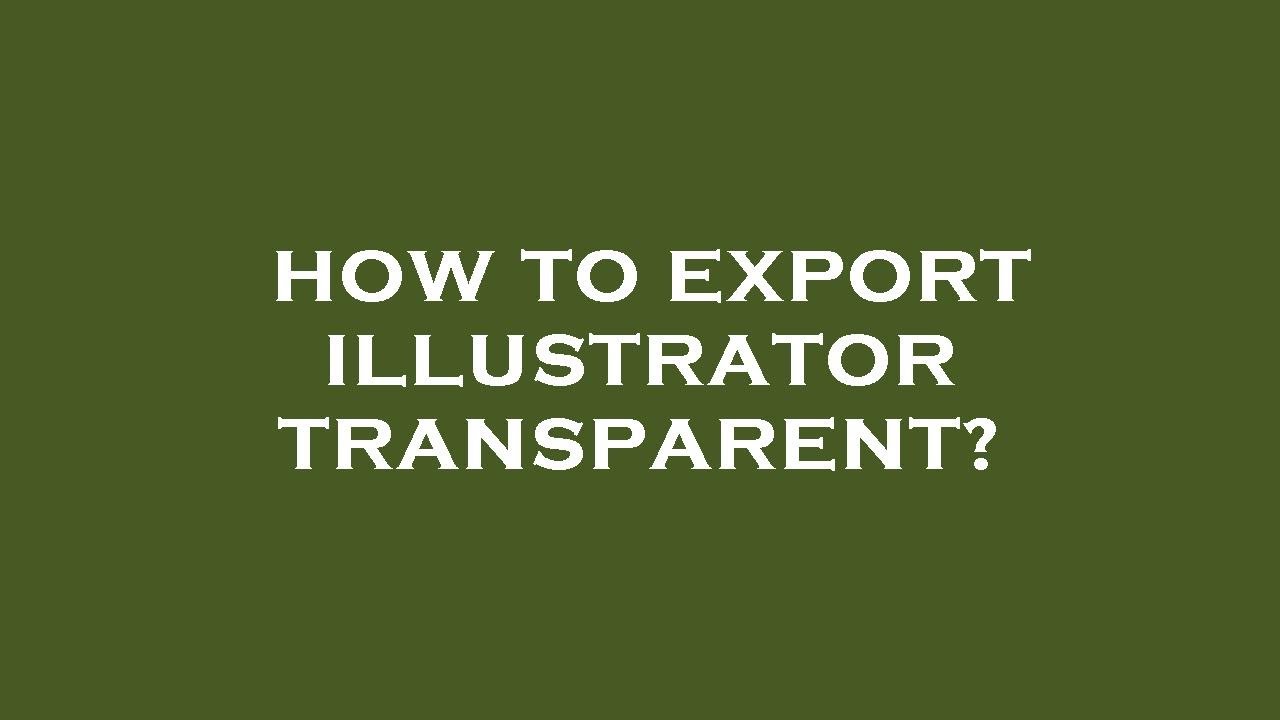 How To Export Illustrator Transparent YouTube How To Export Illustrator Transparent YouTube