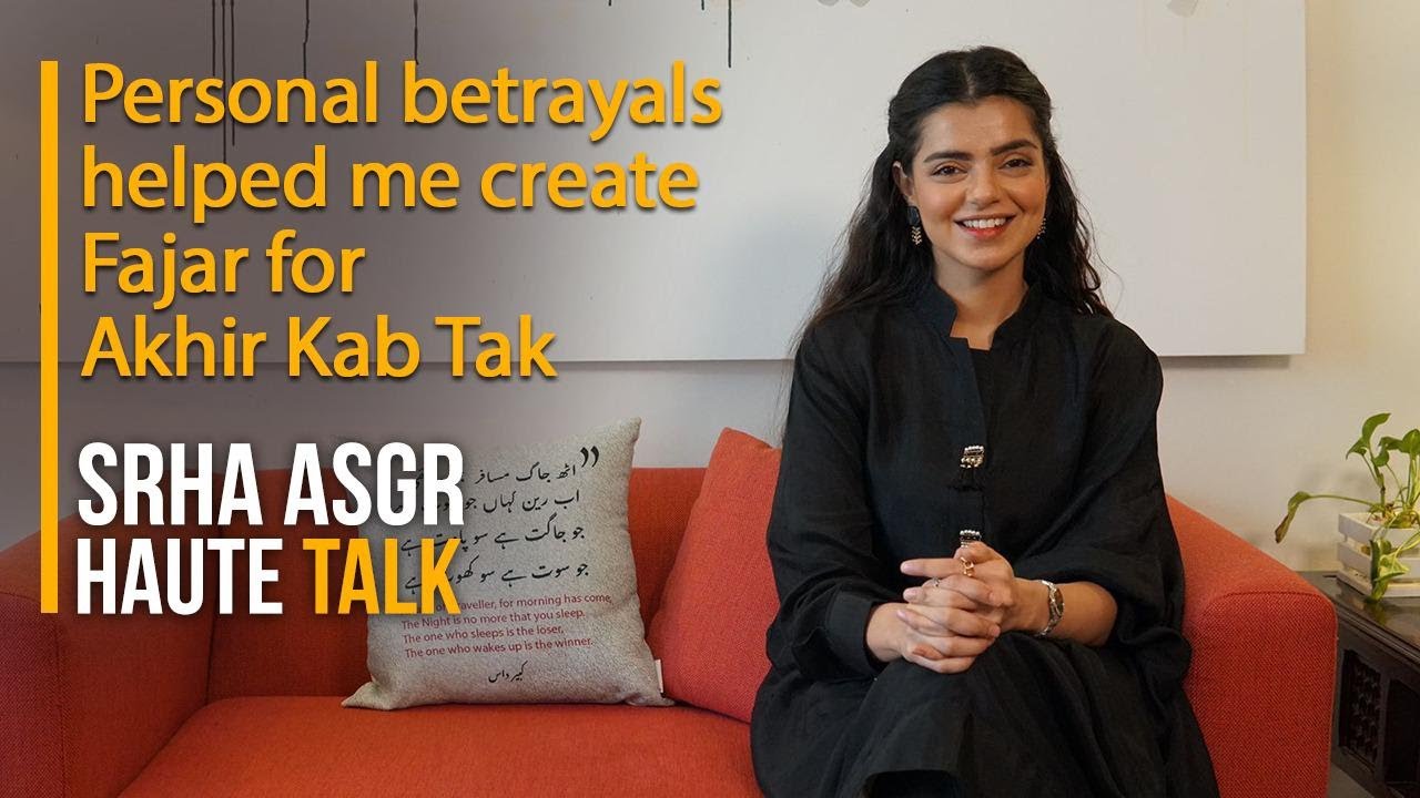 Srha Asghar Reveals What Went Behind Creating Fajar In Aakhir Kab Tak ...