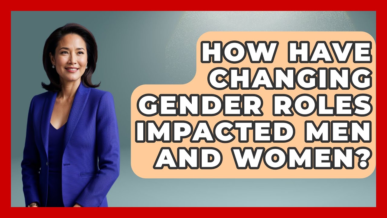 How Have Changing Gender Roles Impacted Men and Women? - Gender ...