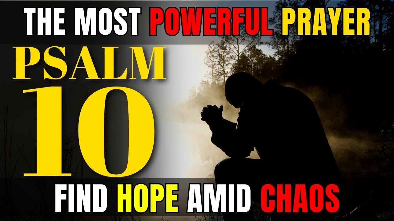 PSALM 10 | A POWERFUL PRAYER FOR TIMES OF ANGUISH | FIND HOPE AMID ...