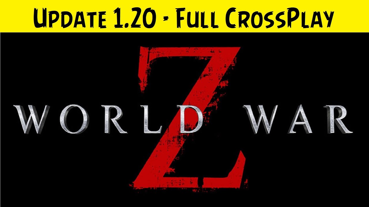 World War Z 💠 Update 1.20 - Full Crossplay Is Here - YouTube